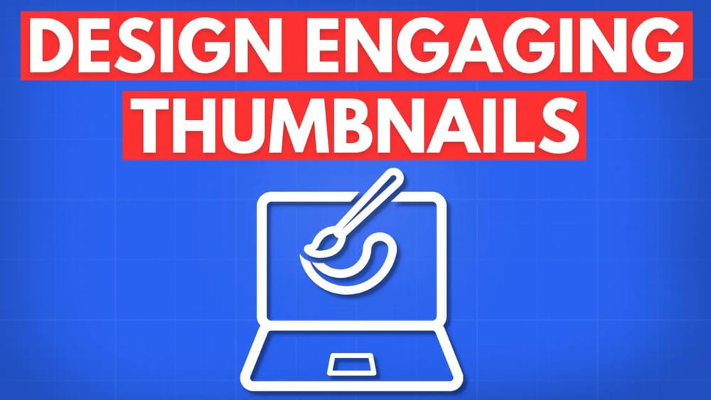 Design Engaging YouTube Thumbnails